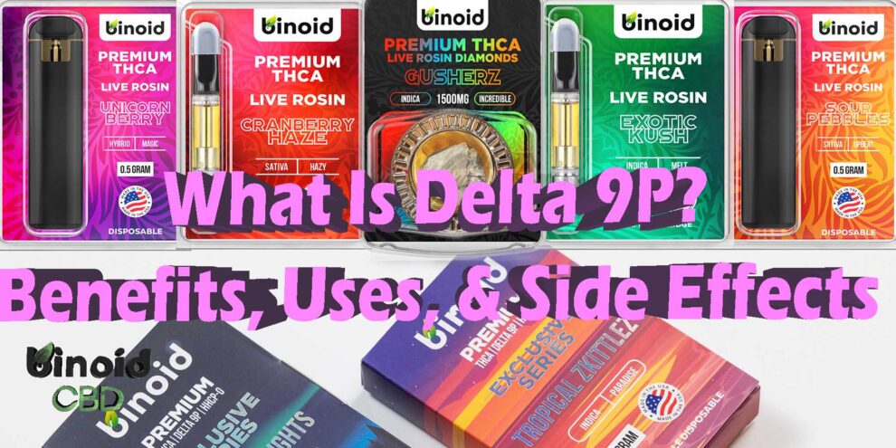 What Is Delta 9P? What You Must Know | Delta 9P Cannabinoid