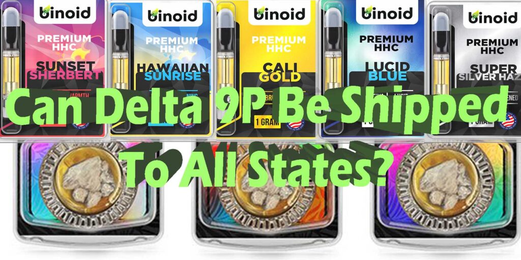 Can Delta 9P Be Shipped To All States?