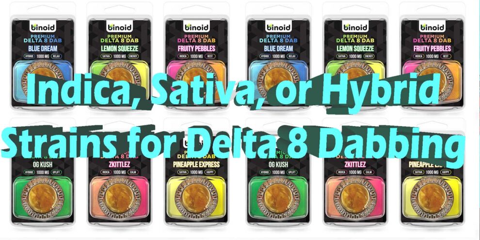 Indica, Sativa, or Hybrid Strains: Which Is Best For Dabbing Delta 8?