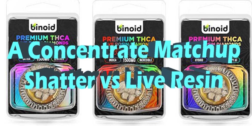 Shatter vs. Live Resin: Which Is Better?