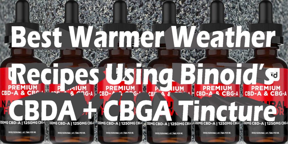 Best Summer Recipes Using Binoid’s CBDA + CBGA Tincture
