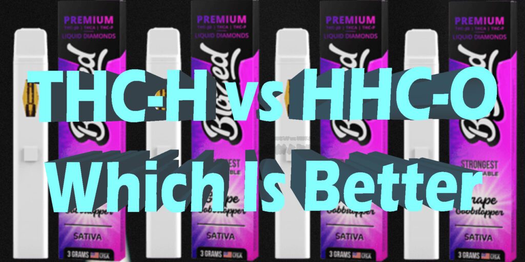 THC-H vs HHC-O: Which Cannabinoid Is Better