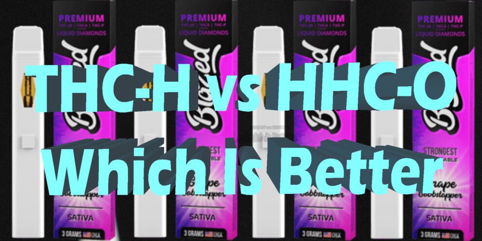 THC-H vs HHC-O: Which Cannabinoid Is Better