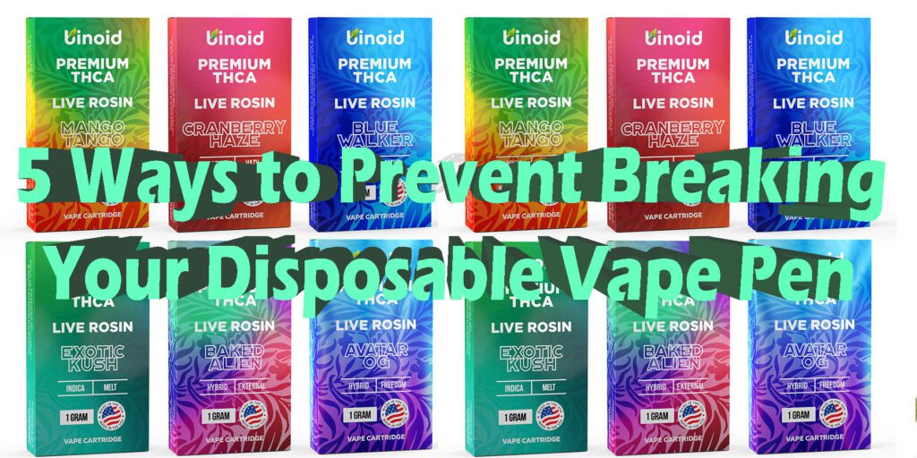 How To Prevent Breaking Your Disposable Vape Pen