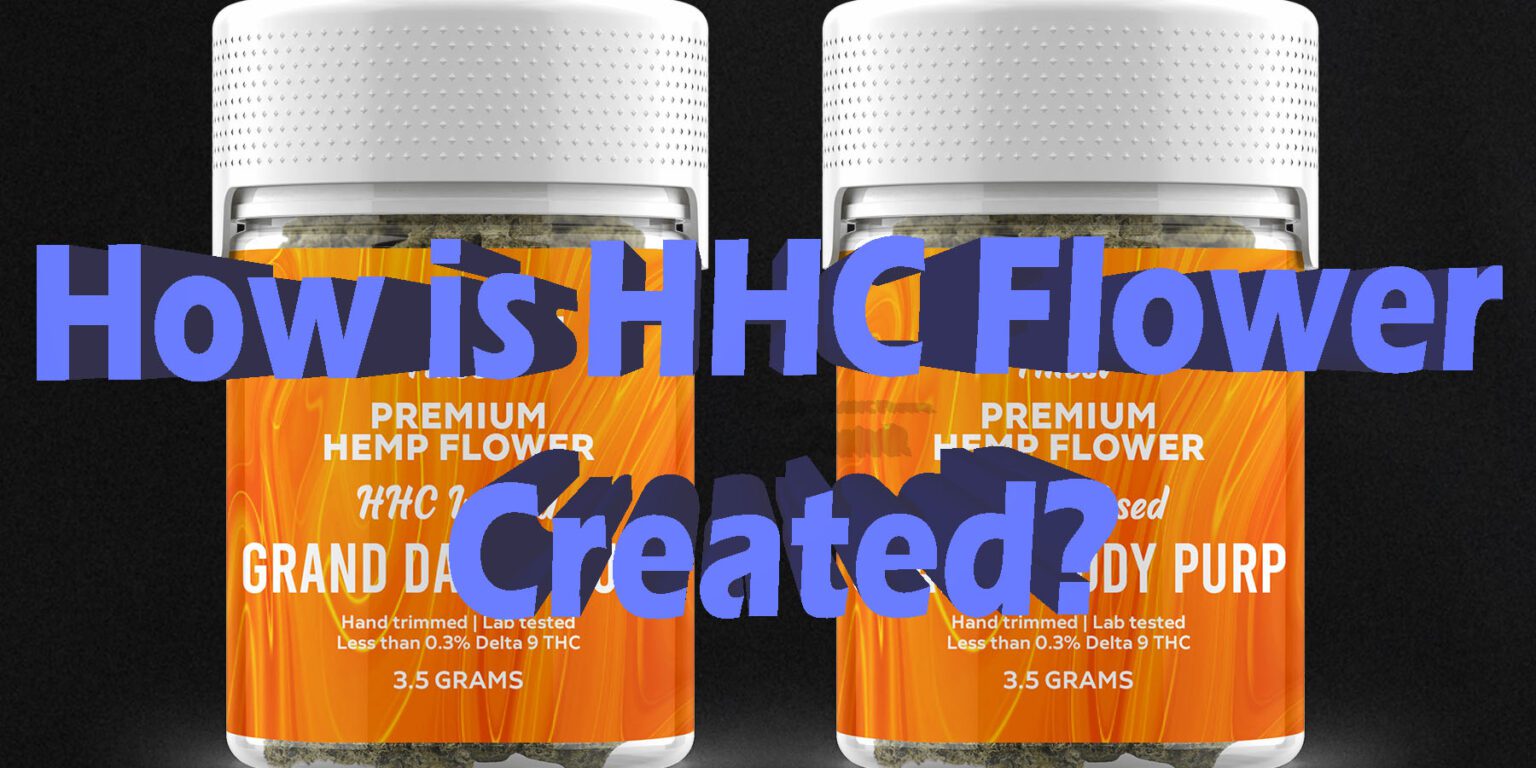 How Is HHC Flower Created? What You Need To Know