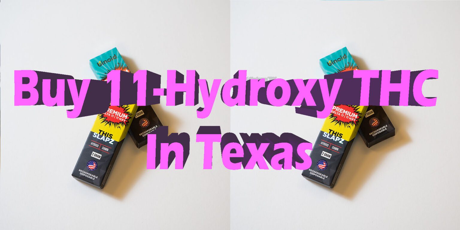 Buy 11-Hydroxy THC in Texas | 11-HXY THC