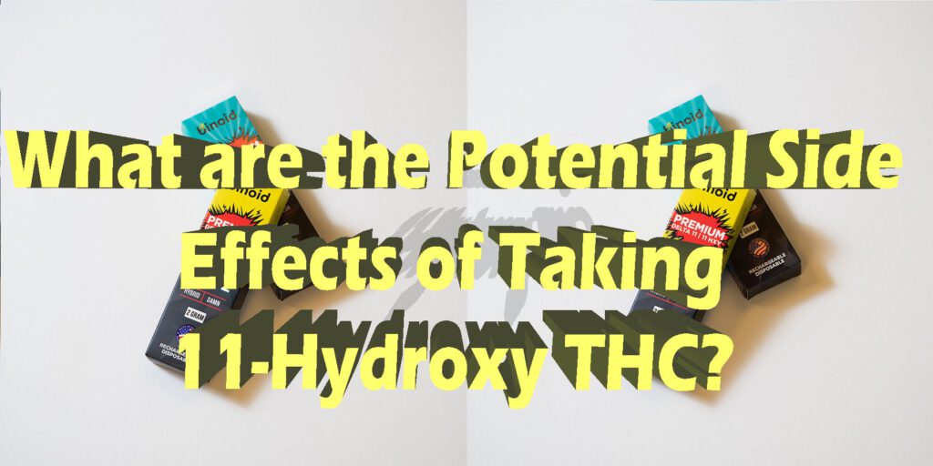 7 Severe 11 Hydroxy THC Side Effects You Must Know