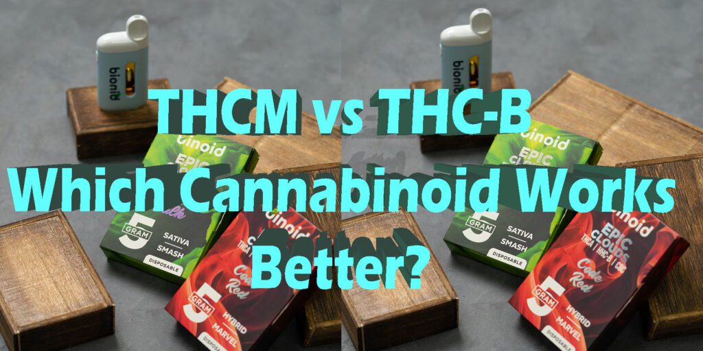 THCM vs THC-B: Which Cannabinoid Is Better?