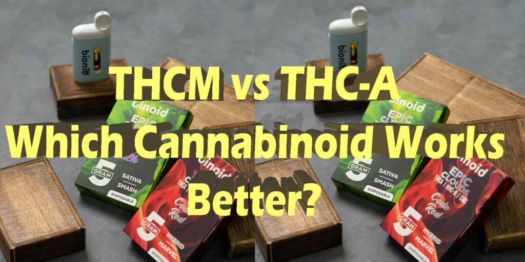 THCA vs THC-M: Which Cannabinoid Is Better?