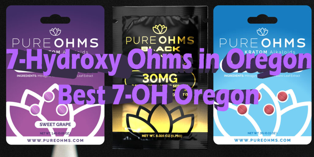 7-Hydroxy Ohms In Oregon | Best 7-OH Oregon