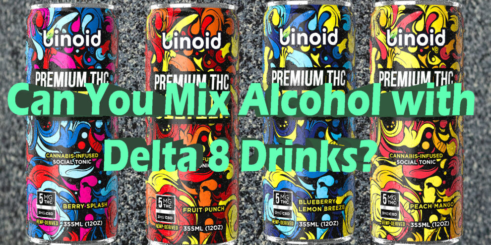 Can You Mix Alcohol with Delta 8 Drinks?